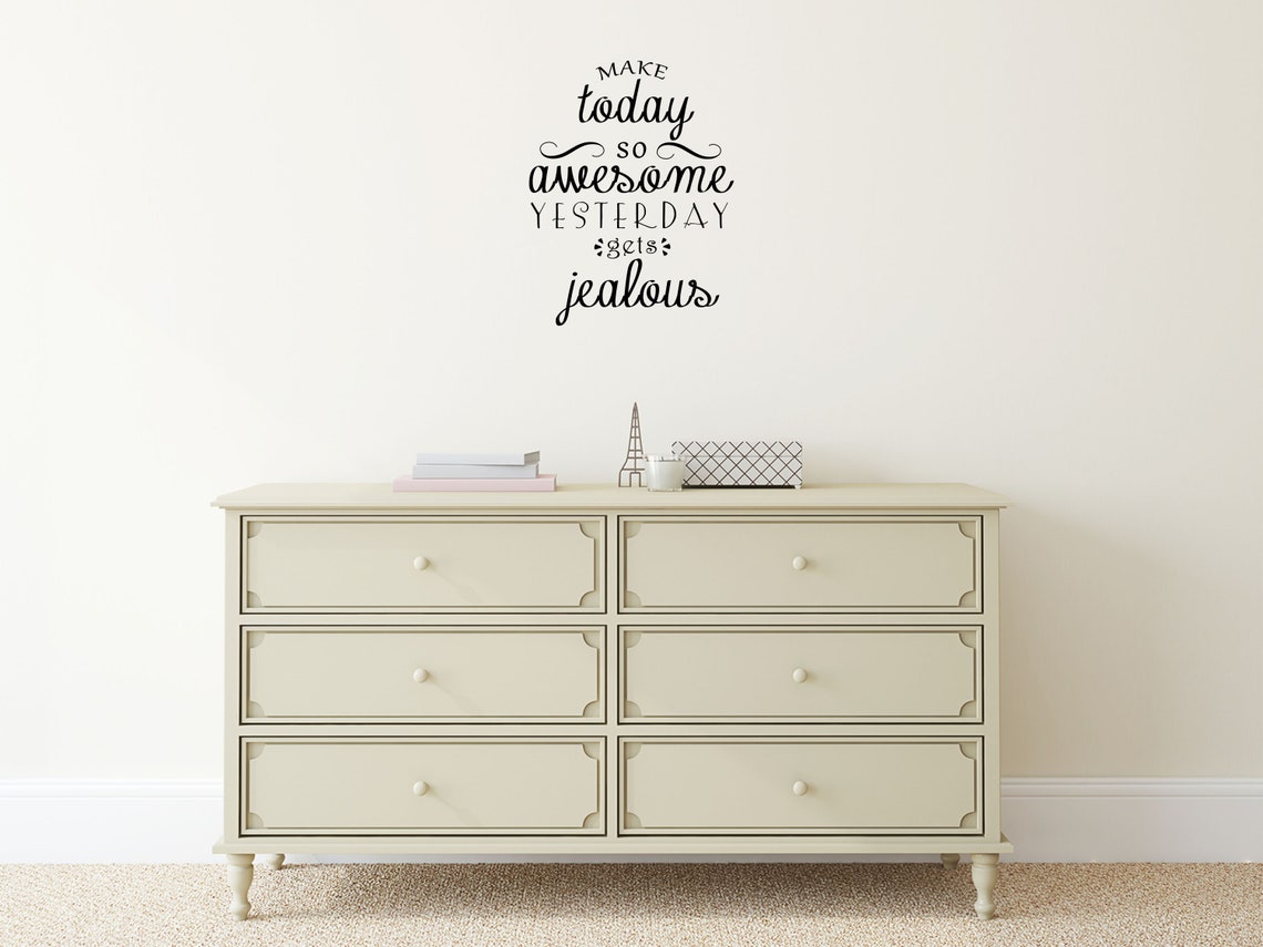 Make Today so Awesome Yesterday Gets Jealous Vinyl Wall Decal Handmade ...