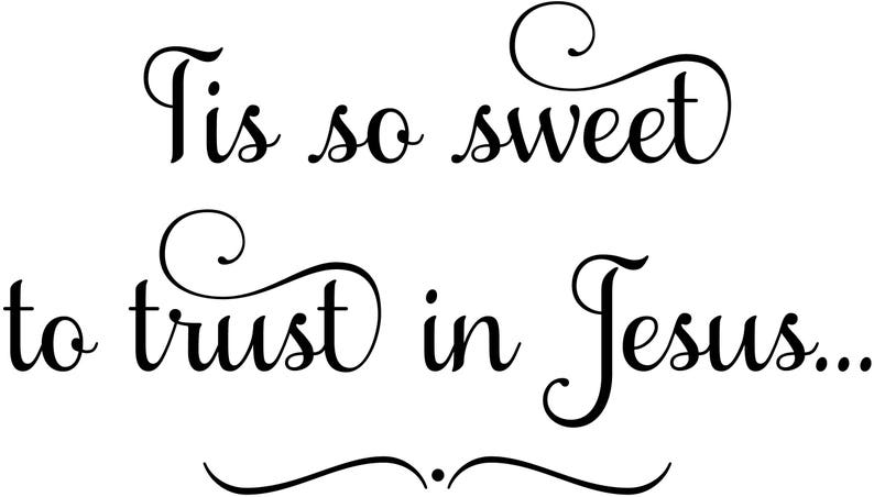 Tis So Sweet To Trust In Jesus Wall Decal Hymn Inspirational | Etsy
