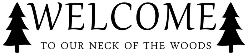 Welcome to Our Neck of the Woods Vinyl Wall Decal Custom Vinyl - Etsy