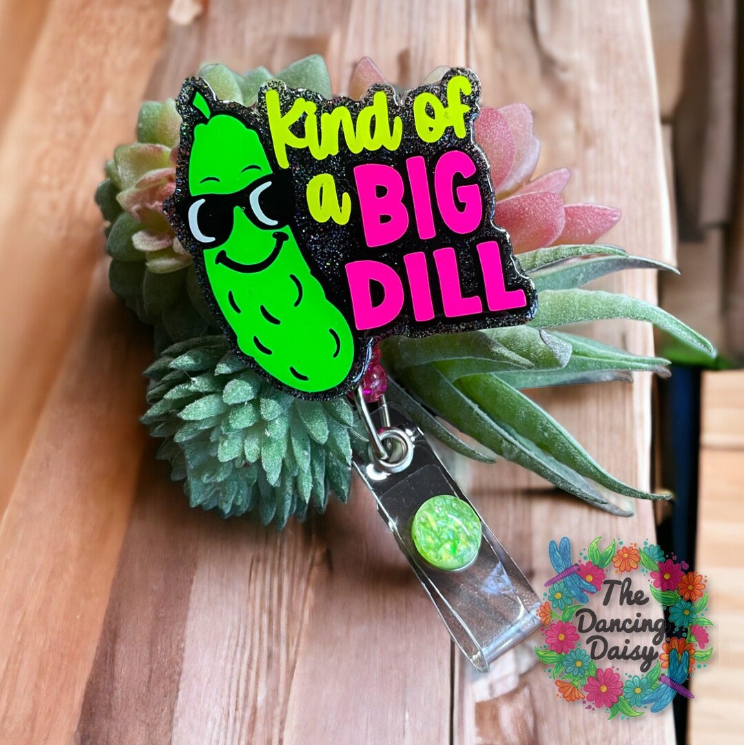 Kind of a Big DILL - Funny Custom Pickle Badge Reel - Etsy