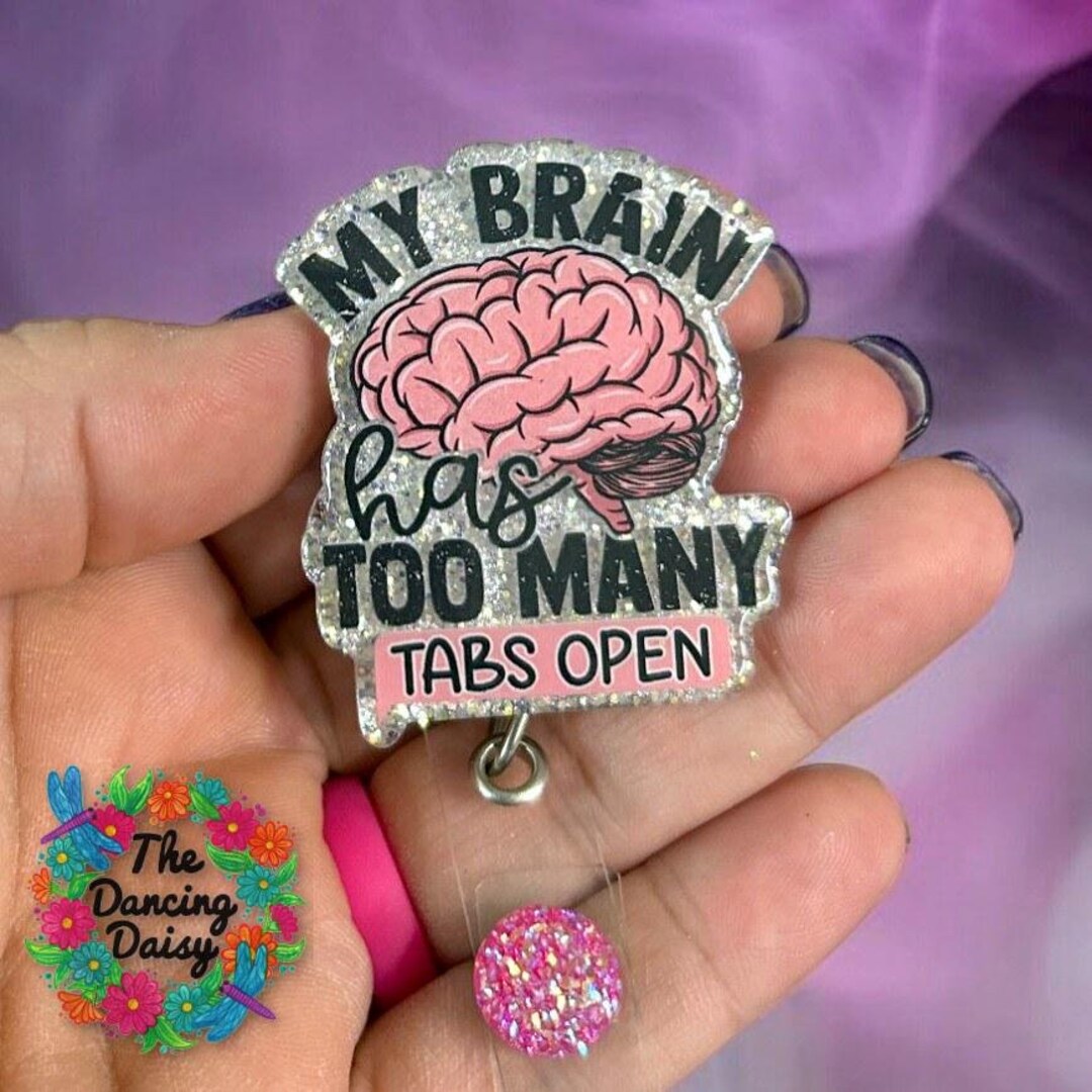 My BRAIN Has Too Many TABS OPEN - Custom Badge Reel - Etsy