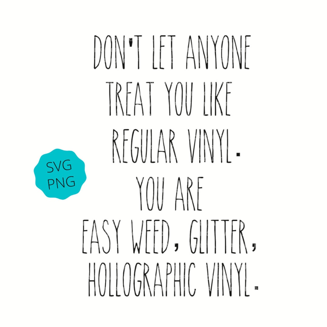 Dont Let Anyone Treat You Like Regular Vinyl Crafting Etsy