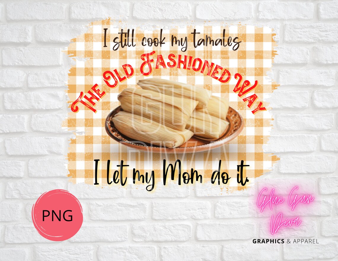 Tamales the Old Fashioned Way I Let My Mom Do It Funny Tamal - Etsy