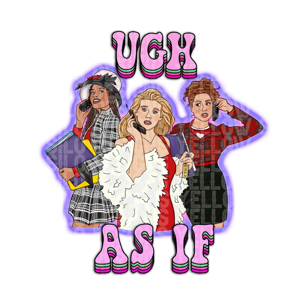 Ugh, AS IF, Clueless, Hand Drawn, Graphic Sublimation Transfer, 300 Dpi ...