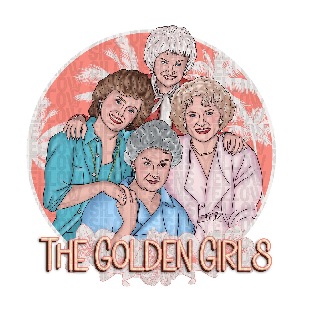 The Golden Girls Tribute Graphic - Hand Drawn - Sublimation Transfer ...