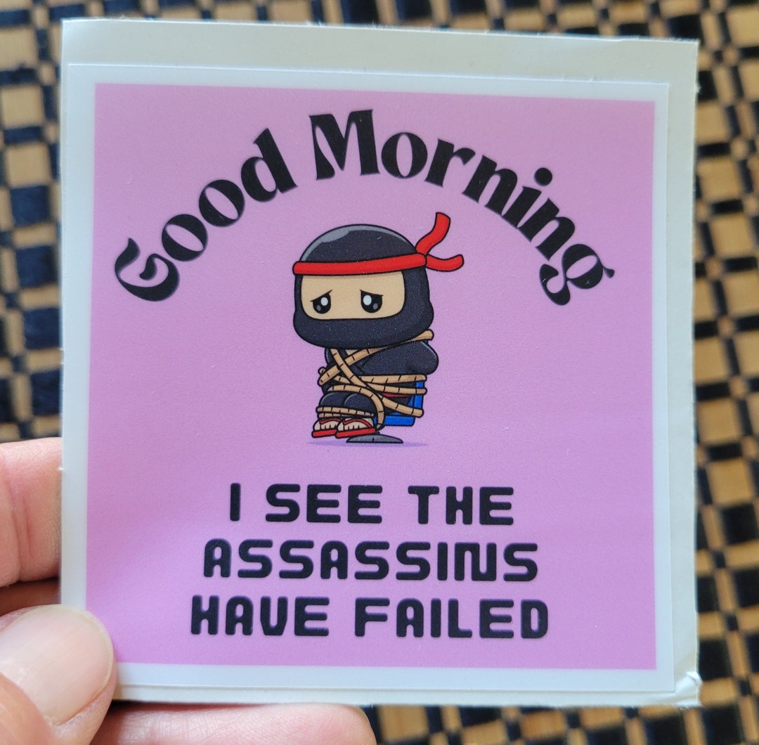 Good Morning, I See the Assassins Have Failed Sticker, Sarcastic ...