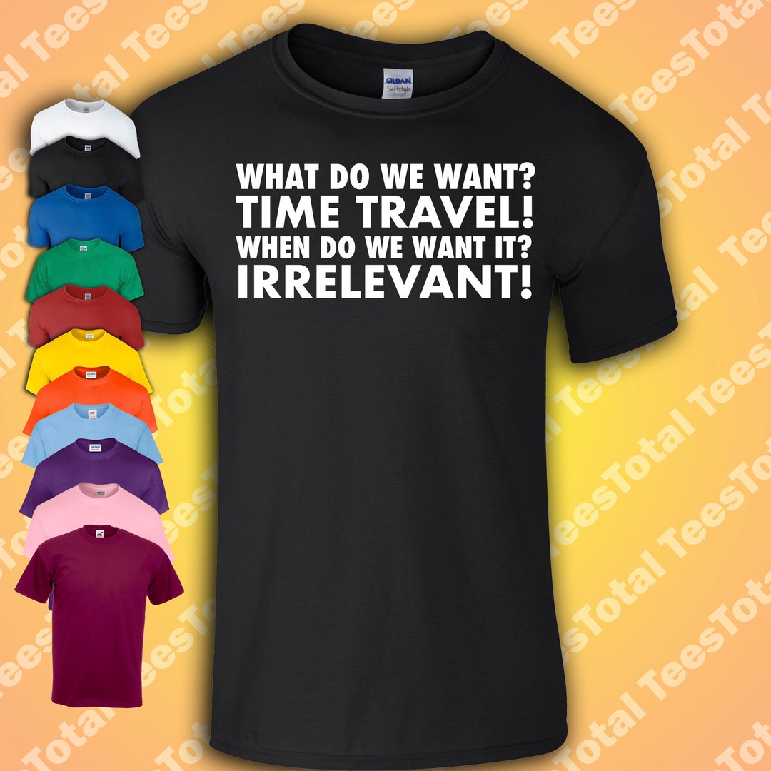 What Do We Want Time Travel T-shirt Funny Nerd Space Gift - Etsy