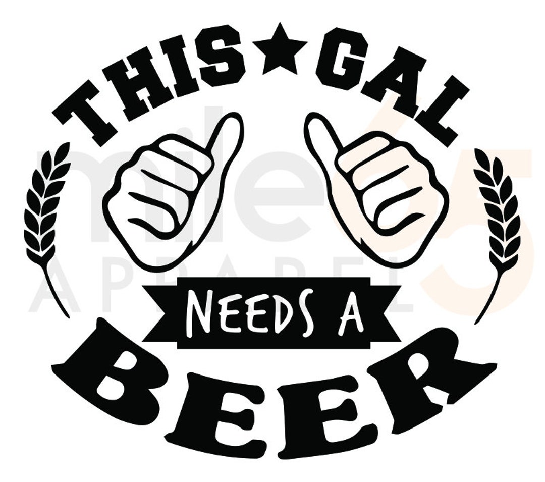 This Gal Needs A Beer Design - SVG, Illustrator or PDF File - Etsy