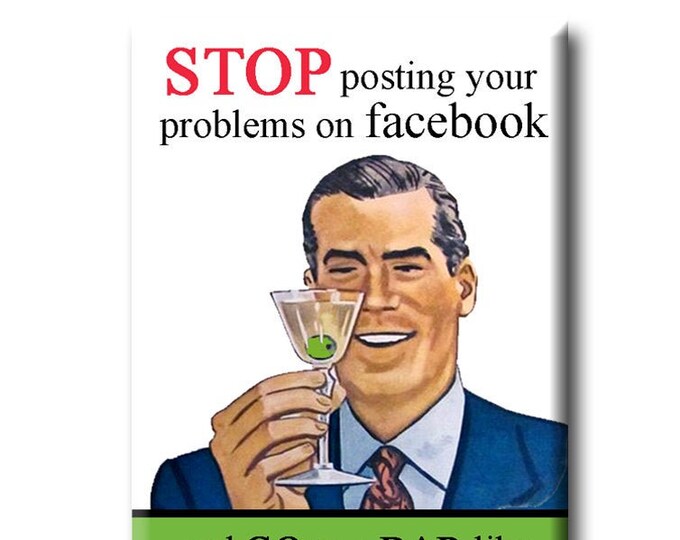 Stop Posting Your Problems on Facebook and Go to a Bar Like Everyone ...