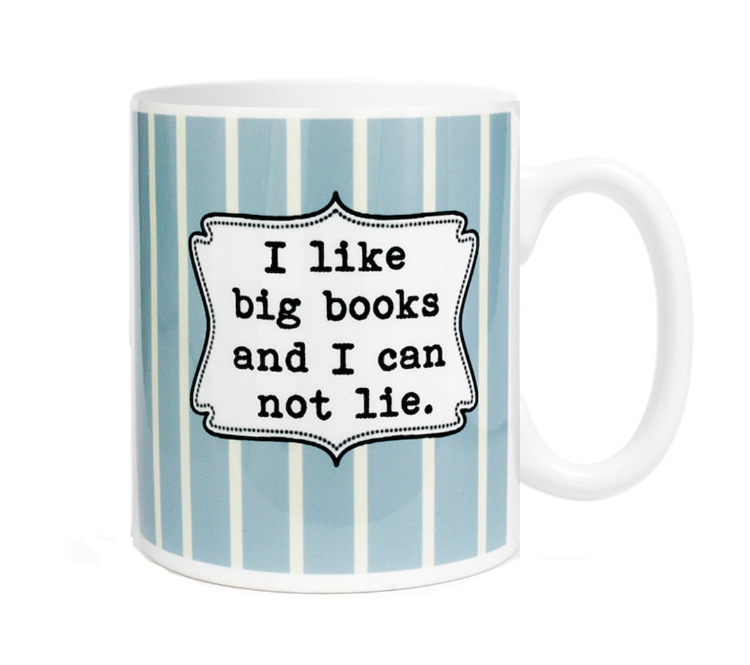 I Like Big Books and I Cannot Lie- 11 Ounce Ceramic Mug - Witty - Book ...