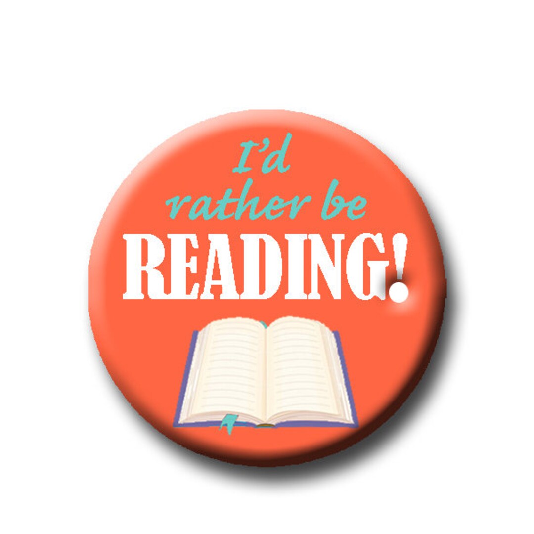 I'd Rather Be Reading -pin Back Button - Reader Gift - Teacher Gift ...