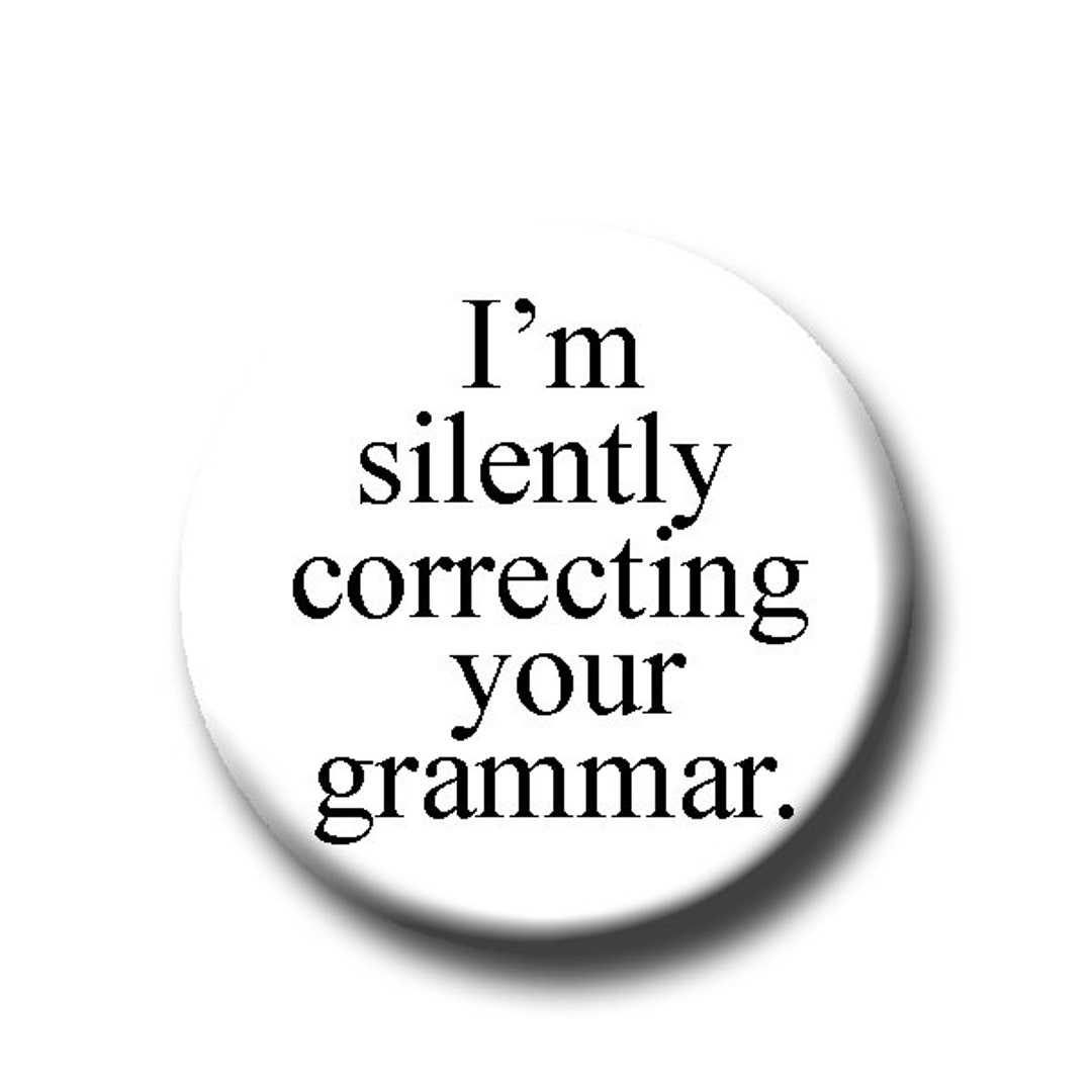 I'm Silently Correcting Your Grammar - Pin Back Button - 1.25 ...
