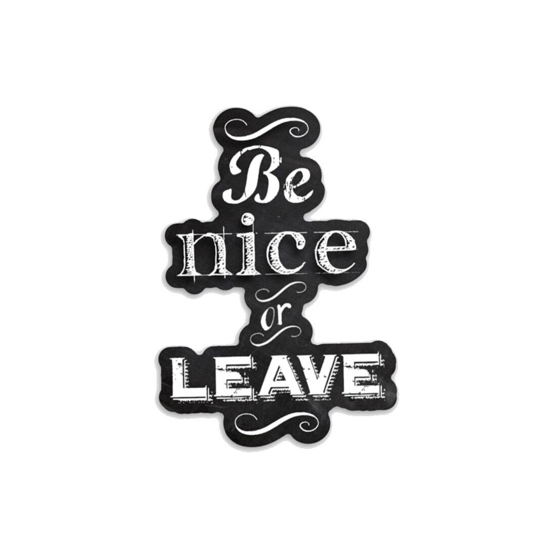 Be Nice or Leave- 3" Vinyl Sticker Laptop Decal - Water Bottle Sticker ...