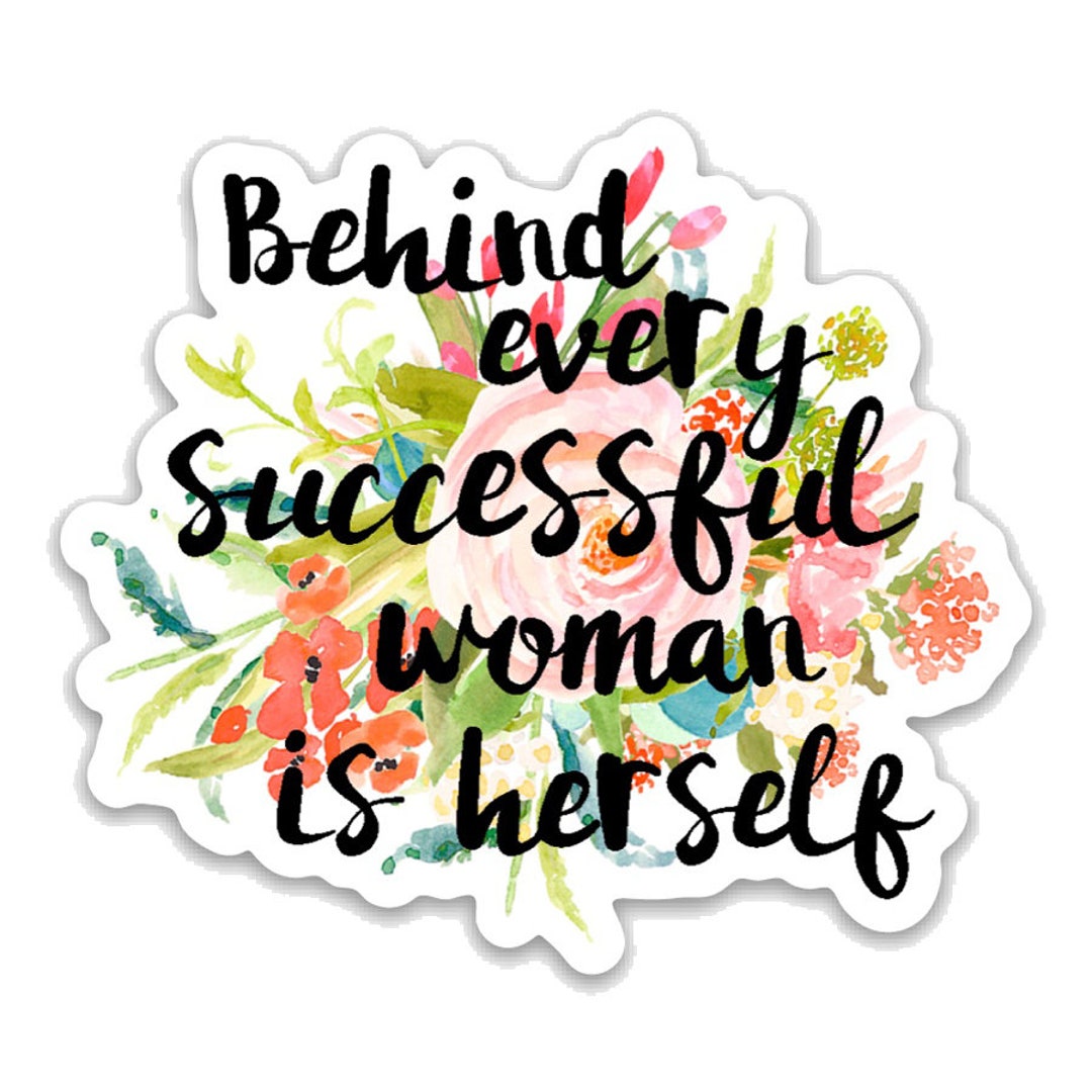 Behind Every Successful Woman is Herself- 3" Vinyl Sticker Laptop Decal ...