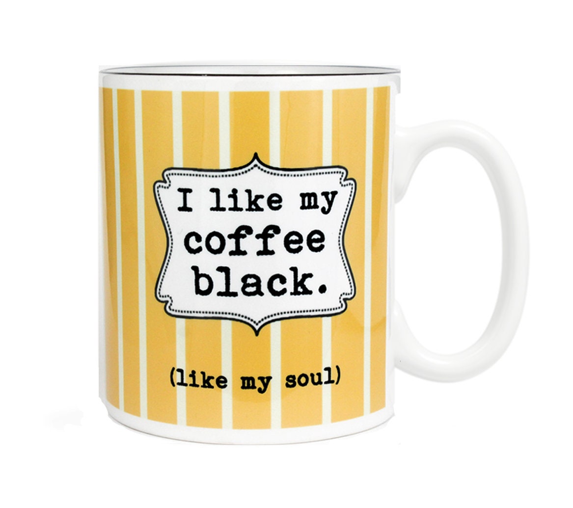 I Like my Coffee Black. Like my Soul 11 ounce Ceramic Mug | Etsy