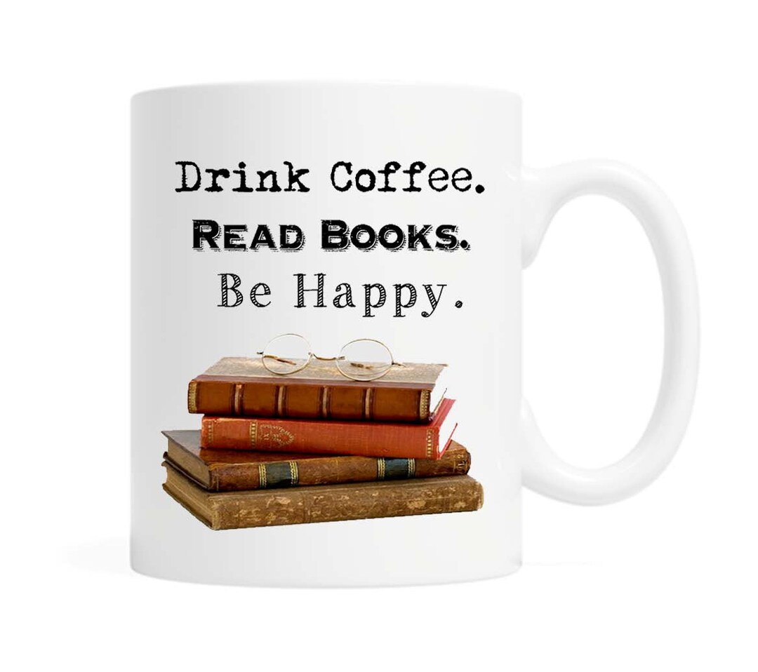 Drink Coffee. Read Books. Be Happy - 11 Ounce Ceramic Mug - Book Lover ...