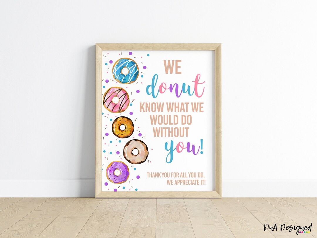 Teacher Appreciation We Donut Know What We Would Do Poster - Thank You ...