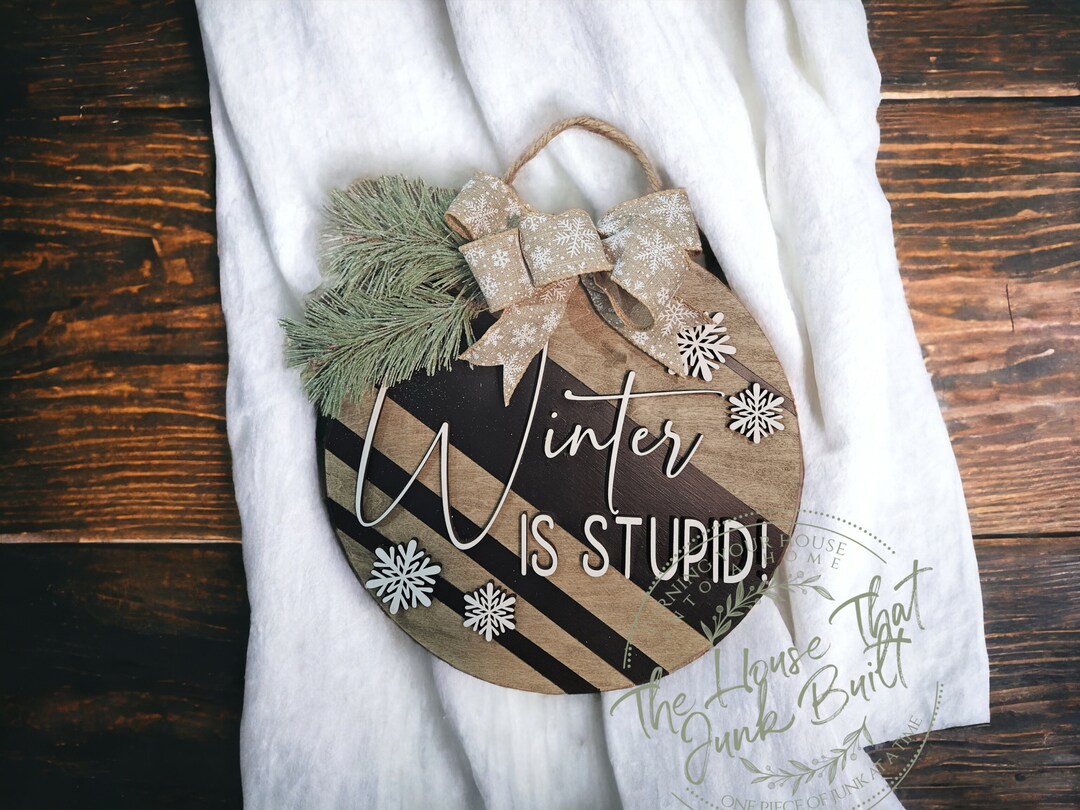 Winter is Stupid Hanging Sign - Etsy