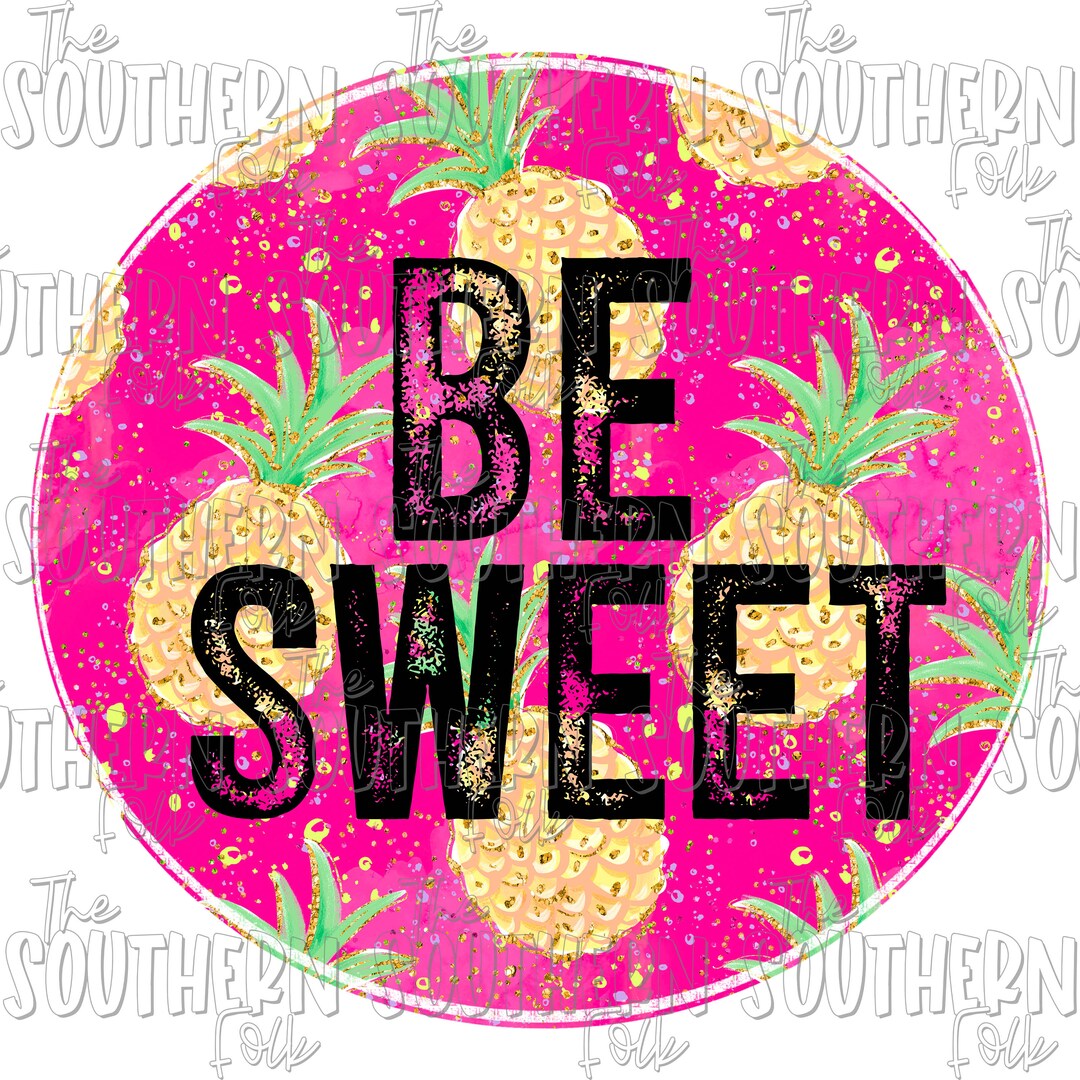 Be Sweet PNG File, Sublimation Design, Digital Download, Sublimation ...