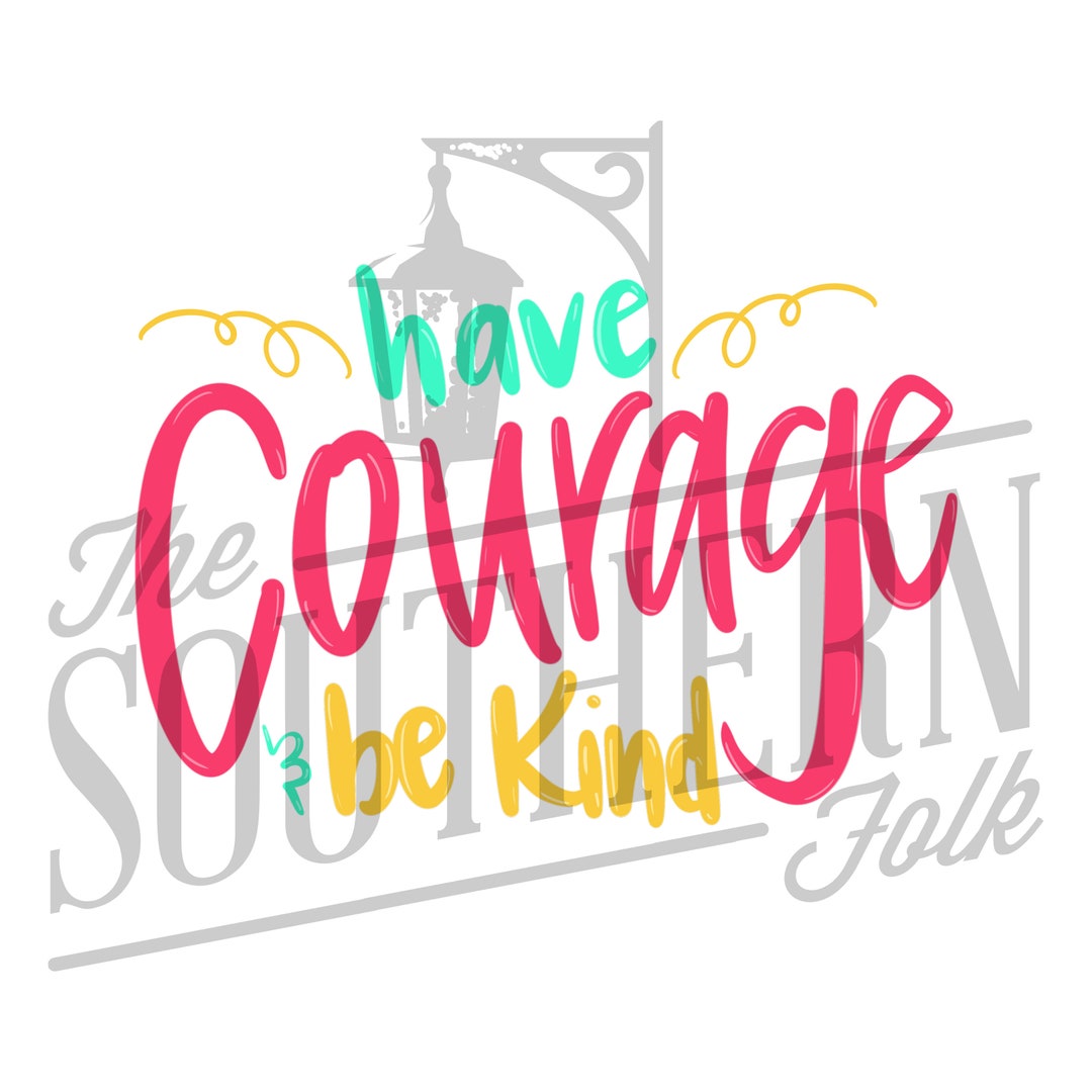 Have Courage Be Kind PNG File, Sublimation Design, Digital Download ...