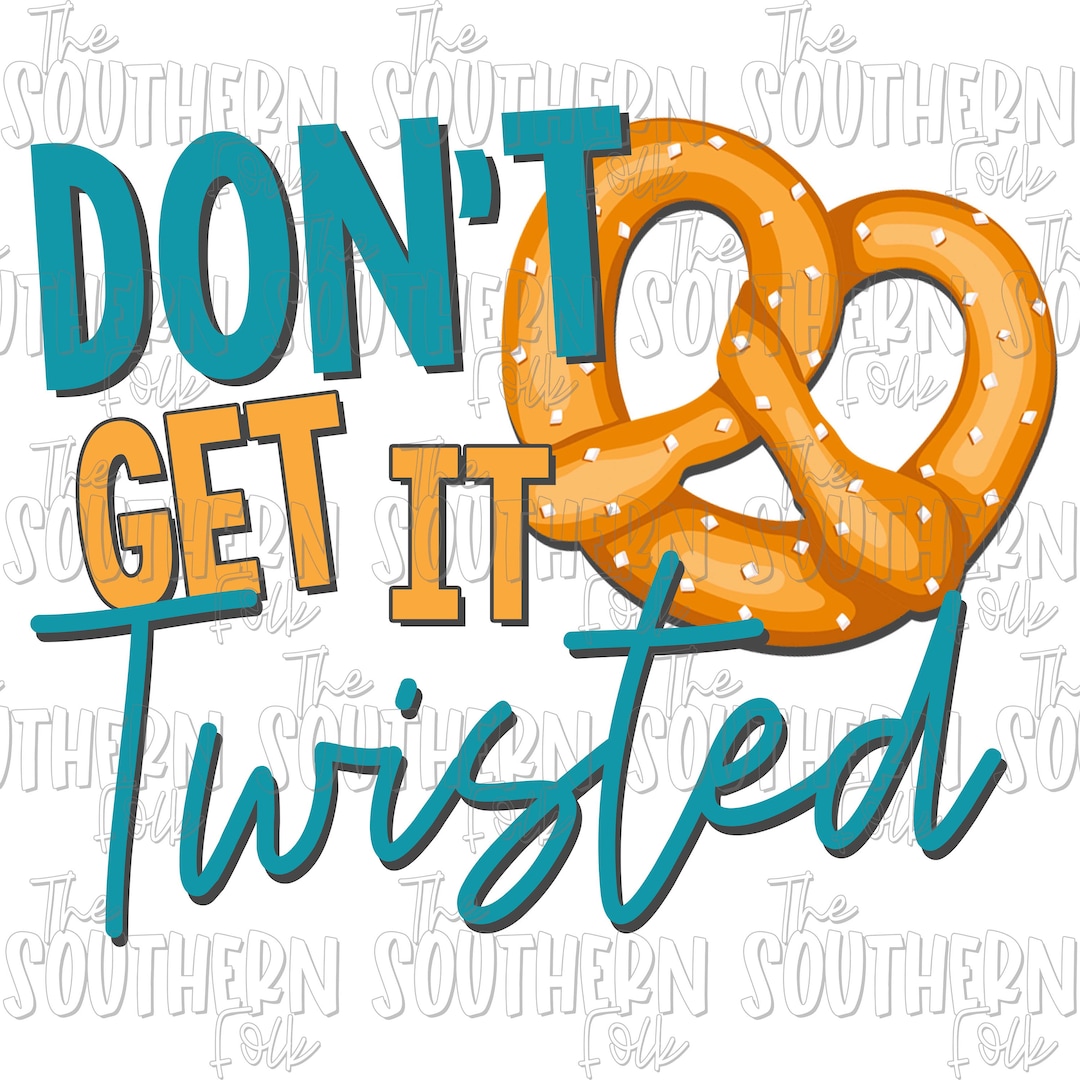 Don't Get It Twisted PNG File, Sublimation Design, Digital Download ...