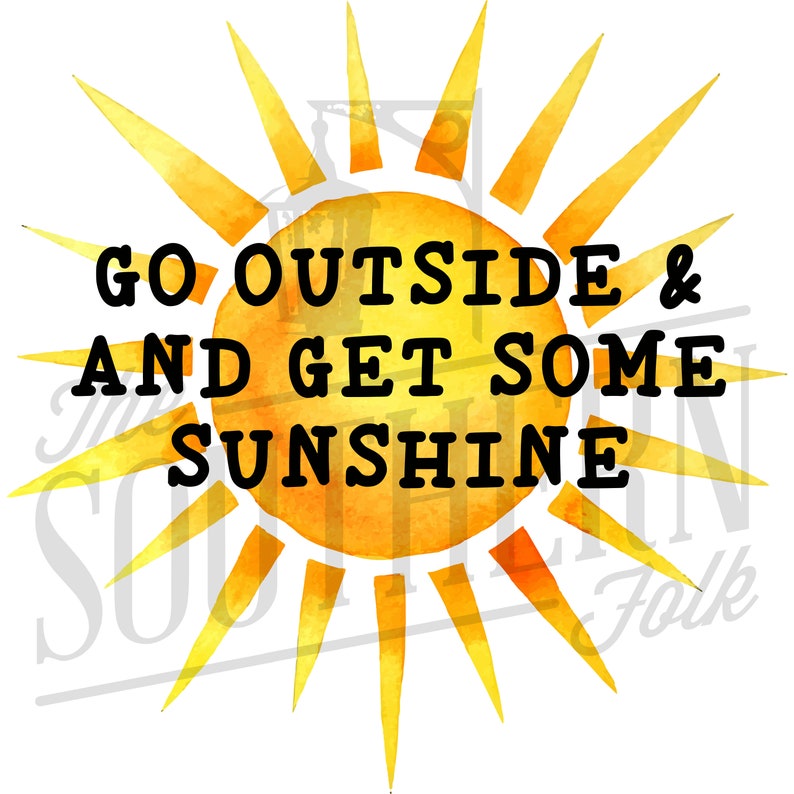 Go Outside and Get Some Sunshine PNG File Sublimation Design - Etsy
