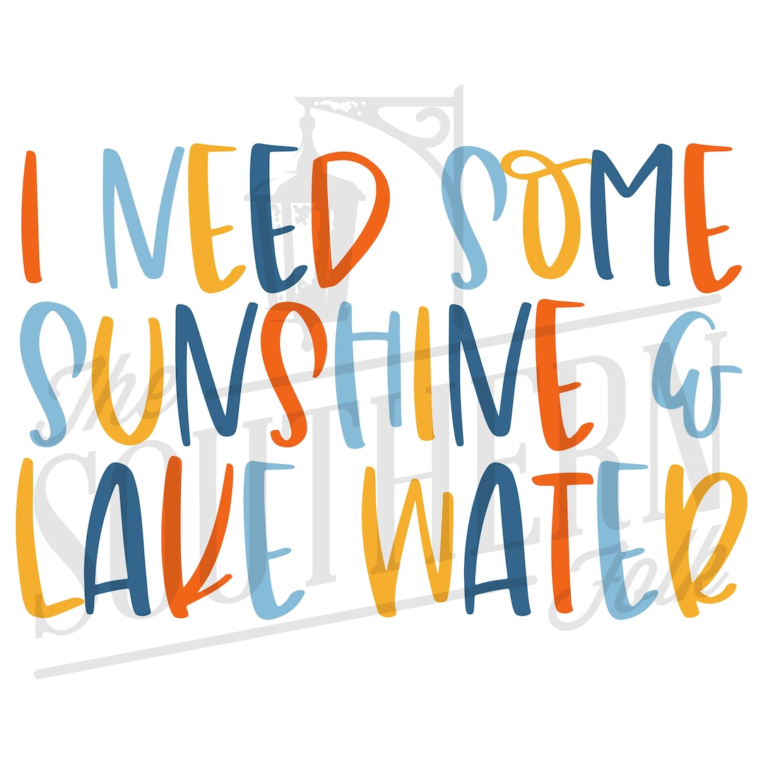 I Need Some Sunshine and Lake Water PNG File, Sublimation Design ...