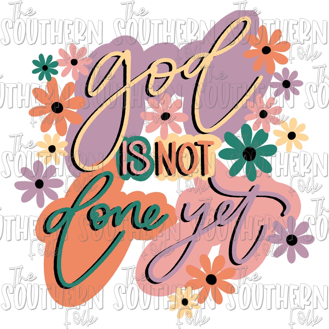 God is Not Done yet PNG File, Sublimation Design, Digital Download, Sublimation Designs ...