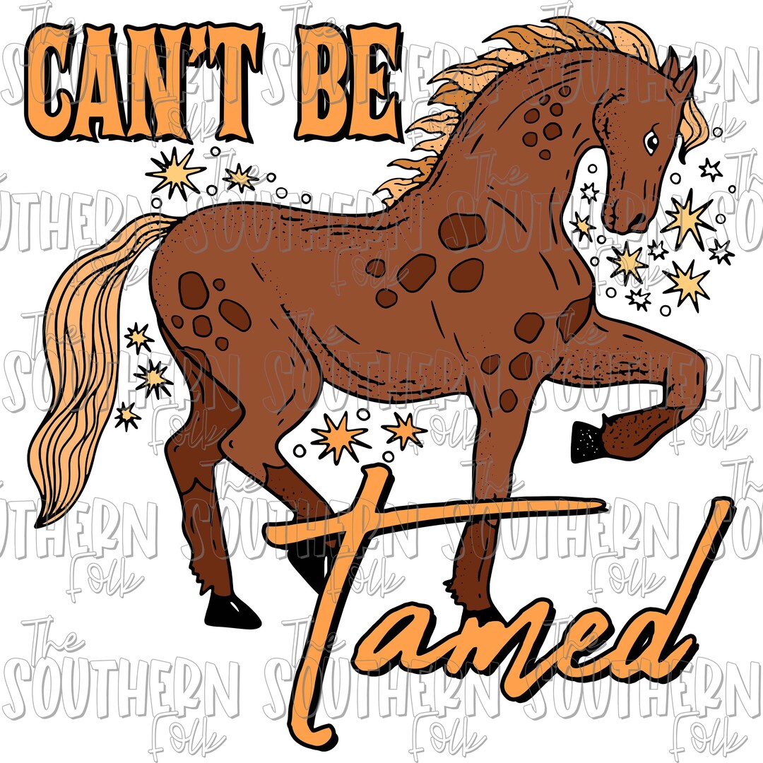 Can't Be Tamed Horse PNG File, Sublimation Designs Downloads, Digital ...