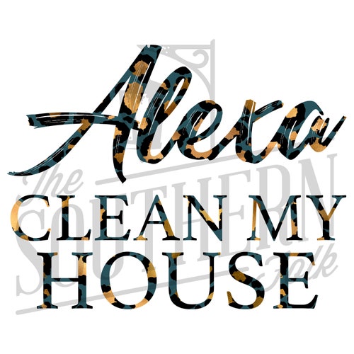 Alexa Clean My House PNG File Sublimation Designs Downloads - Etsy
