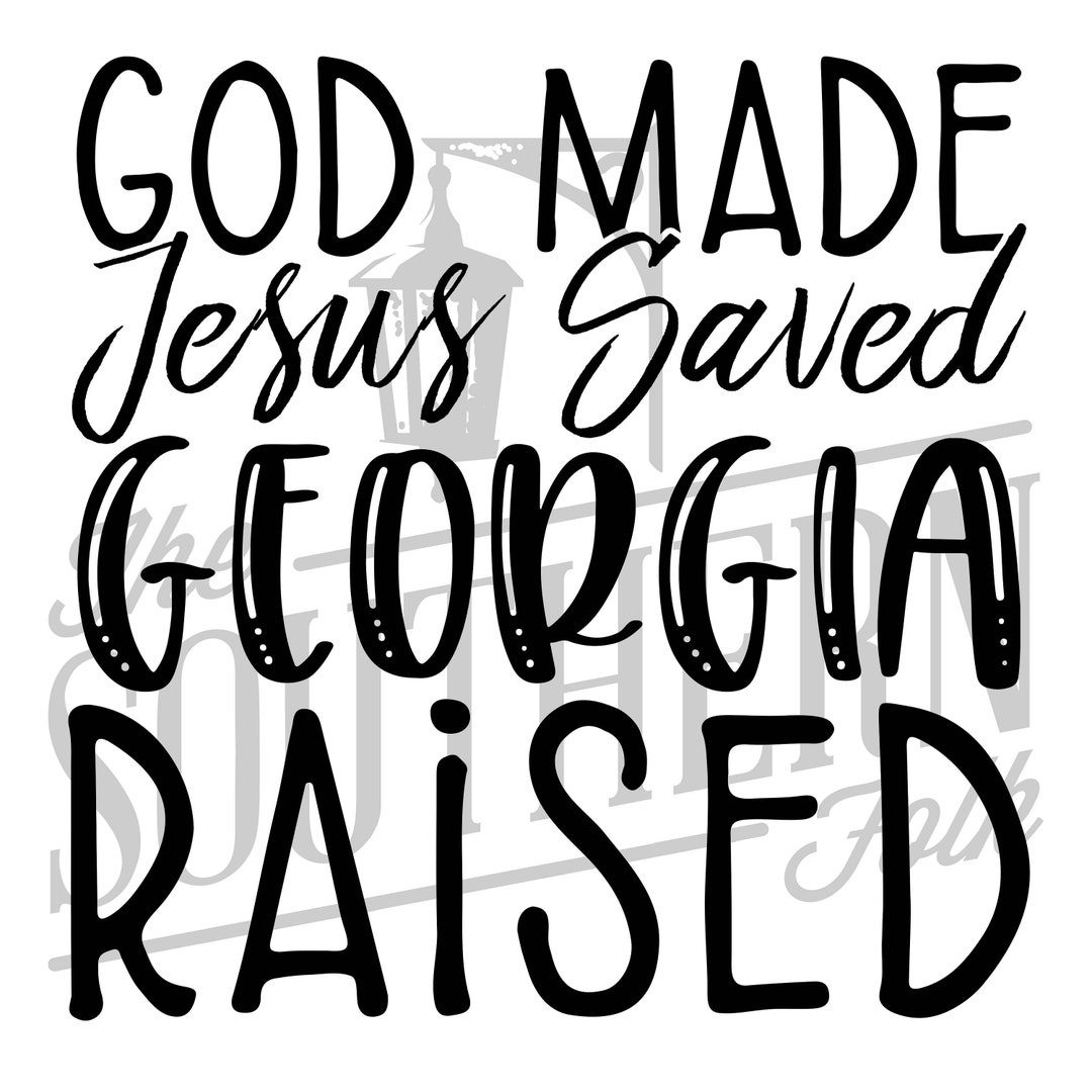 God Made Jesus Saved Georgia Raised PNG File, Sublimation Design ...