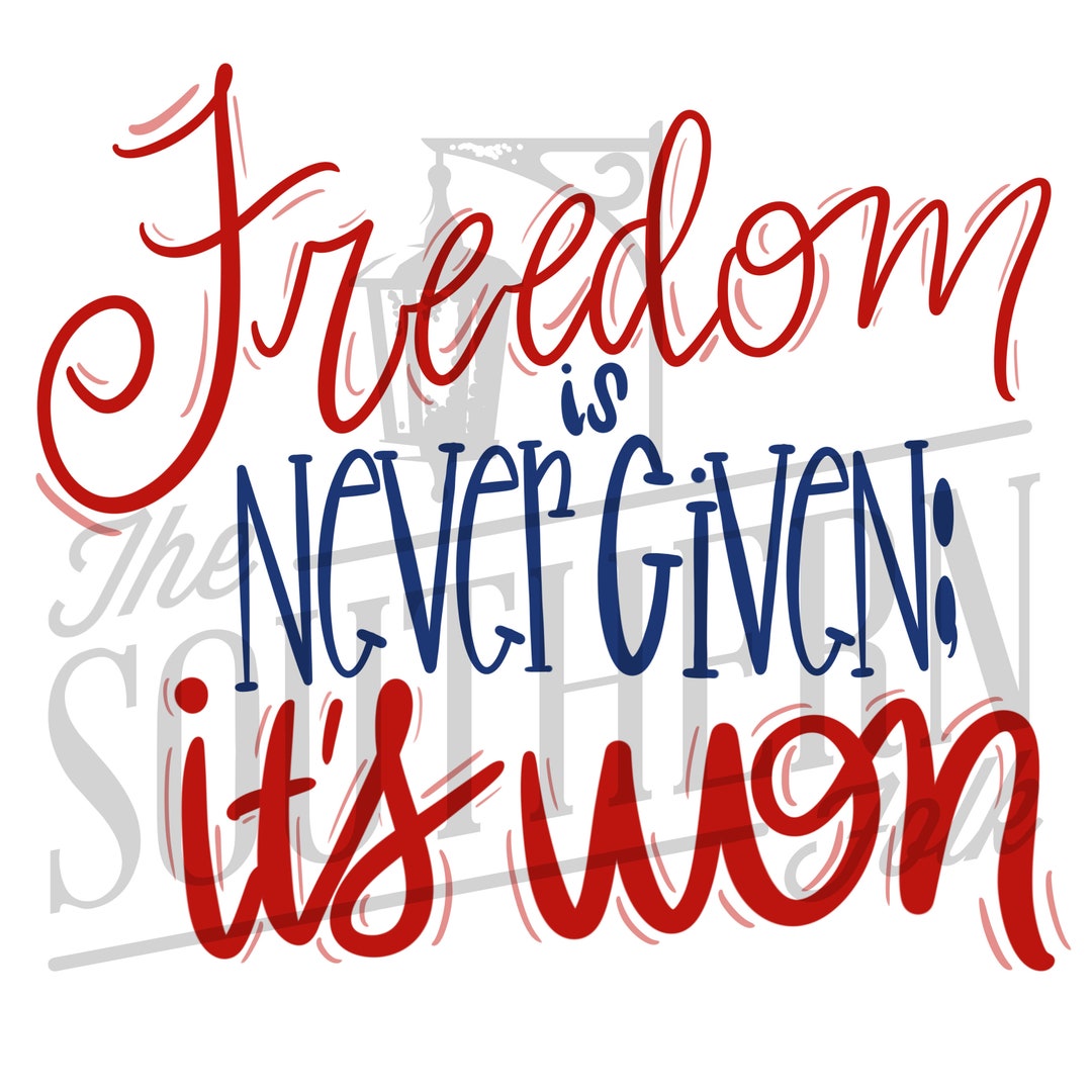 Freedom is Never Given PNG File, Sublimation Design, Digital Download ...