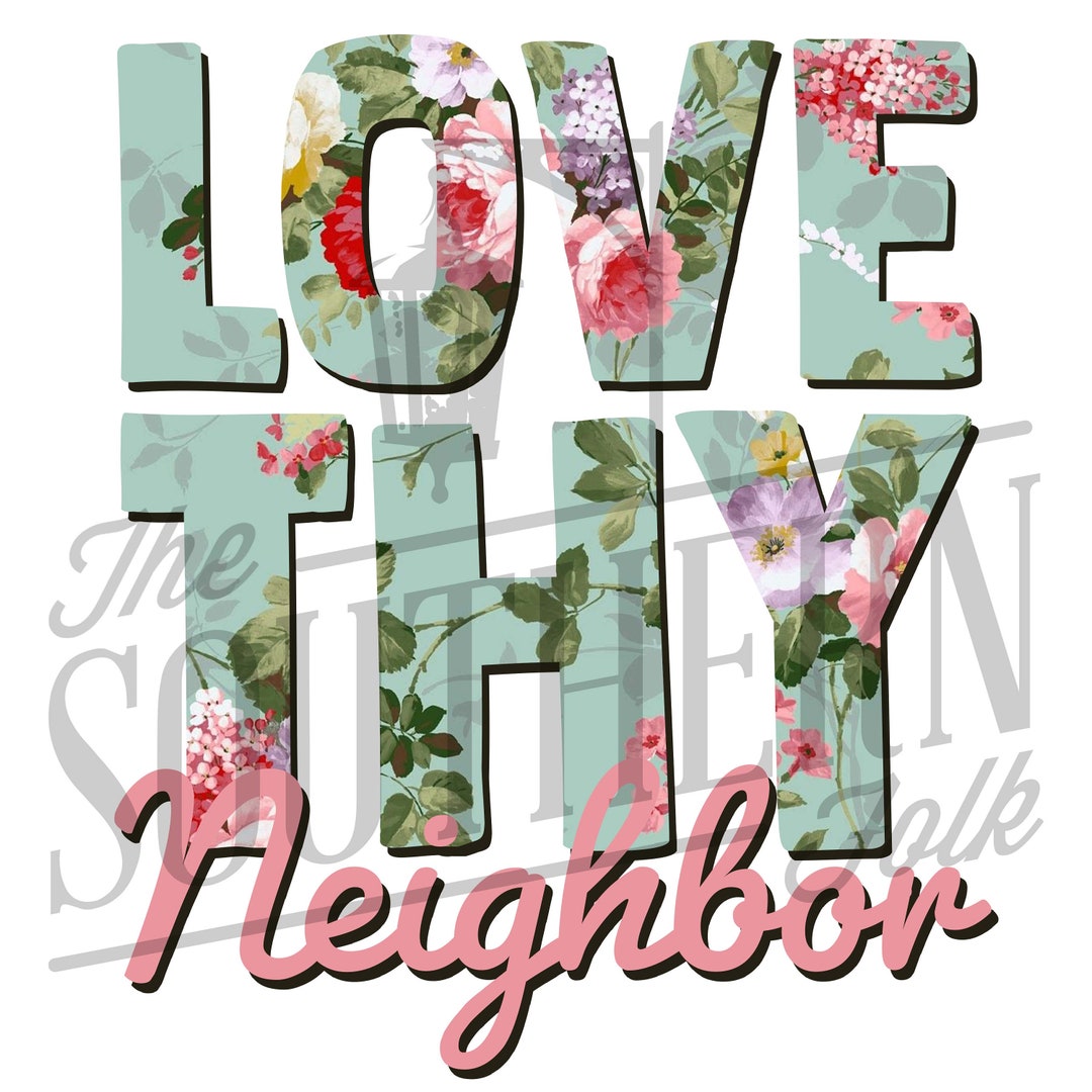 Love Thy Neighbor PNG File, Sublimation Designs Downloads, Digital ...