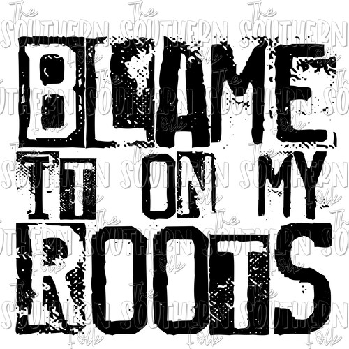 Blame It All on My Roots PNG File Sublimation Designs - Etsy