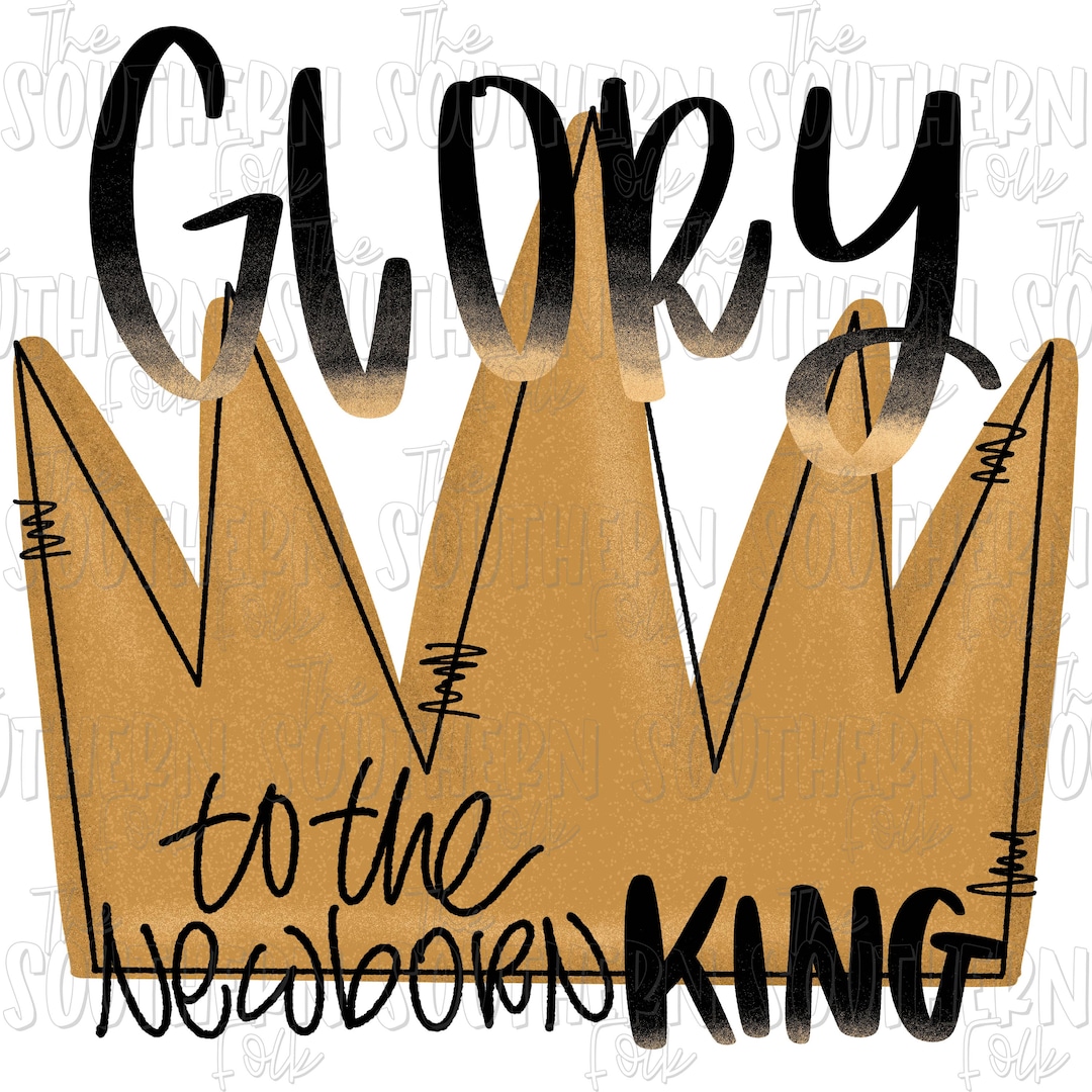 Glory to the Newborn King Sublimation Design, PNG File, Digital ...