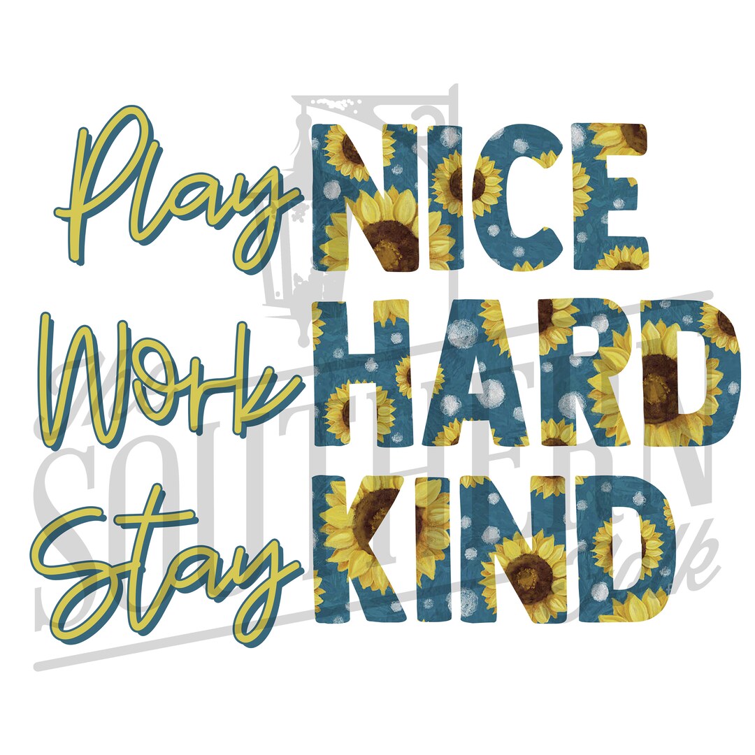 Play Nice Work Hard Stay Kind PNG File, Sublimation Design, Digital ...