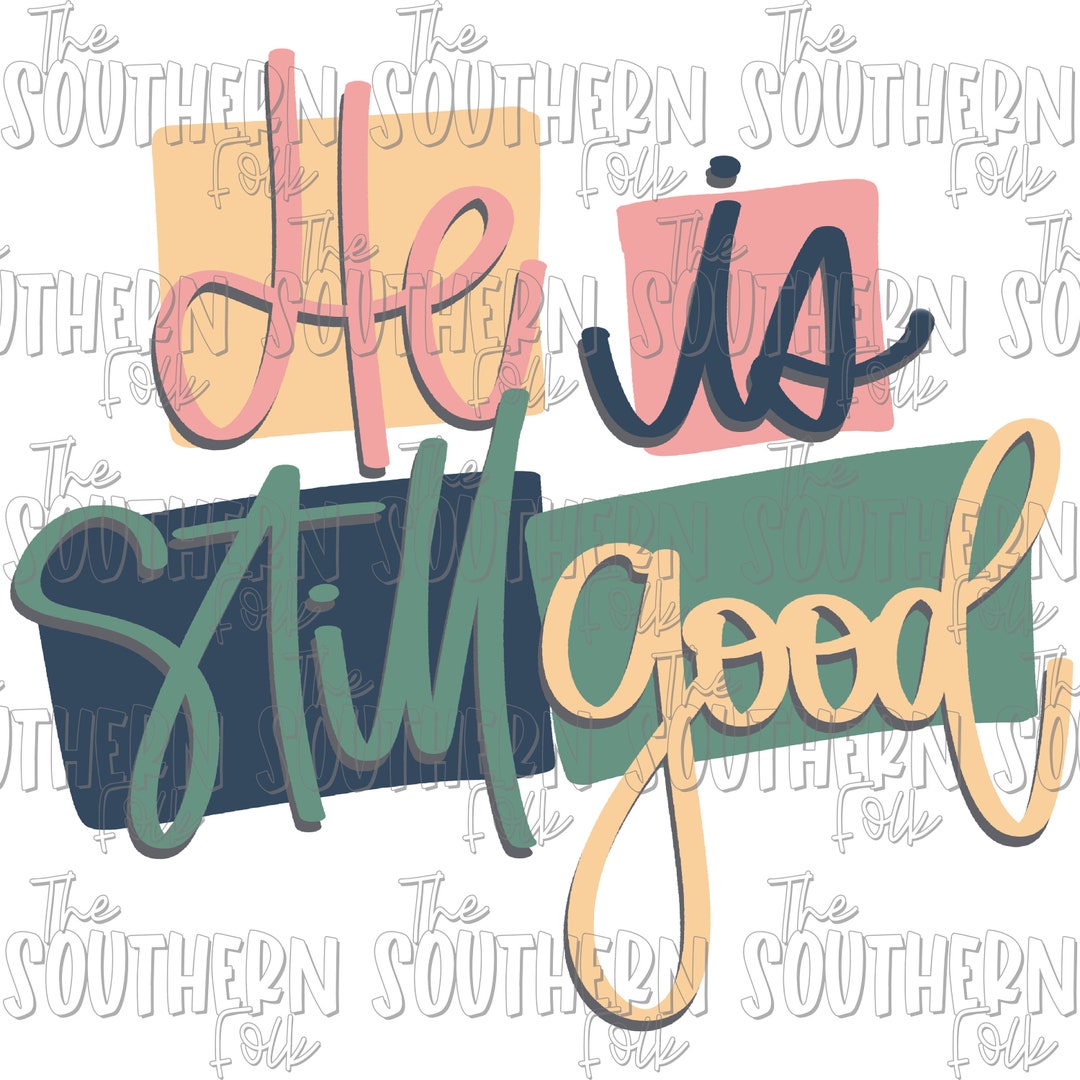 He is Still Good PNG File, Sublimation Design, Digital Download ...