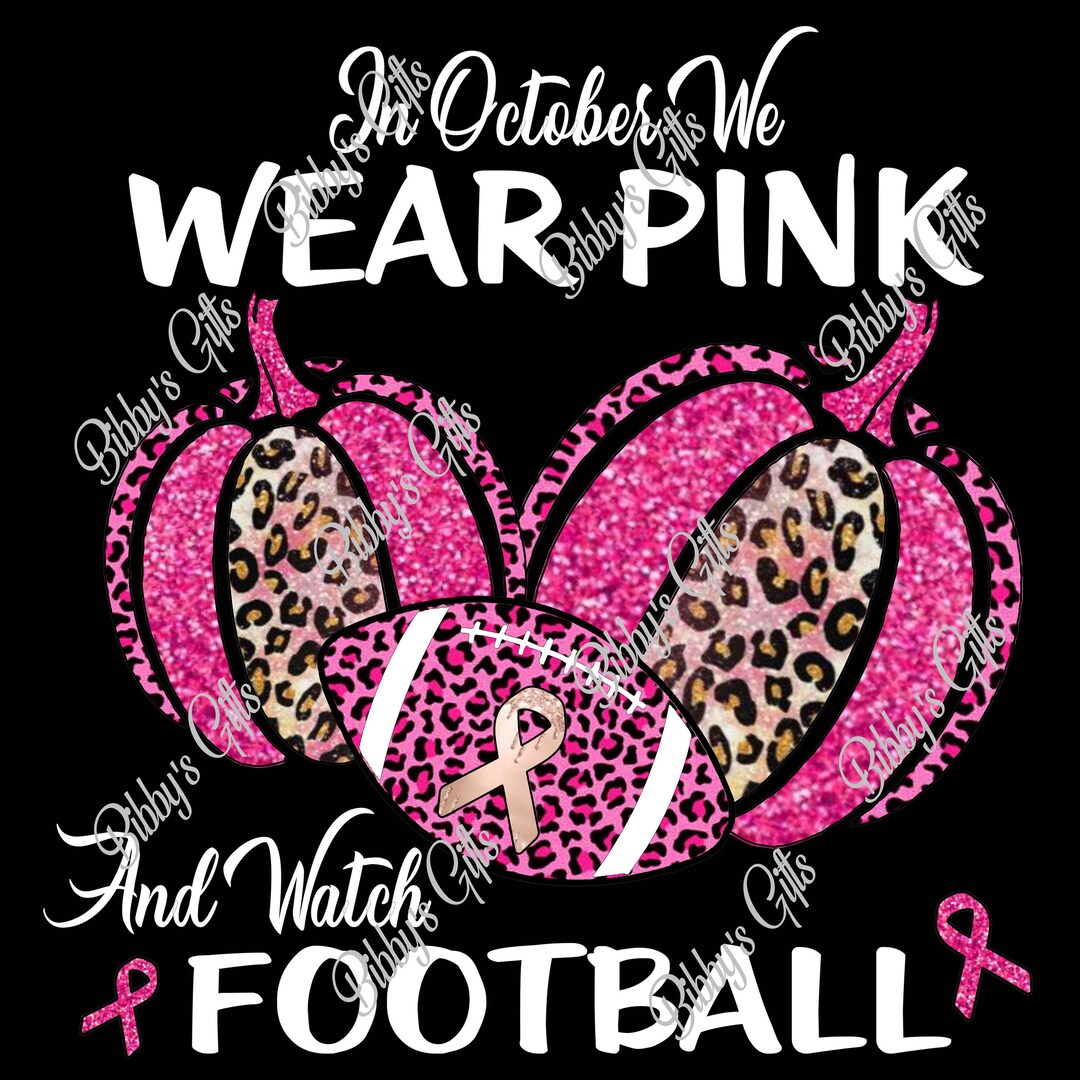 In October We Wear Pink and Watch Football-white Lettering-png-digital ...