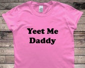 Yeet Me Daddy Submissive Pink DDLG T-shirt | Etsy