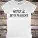 Animals Are Better Than People Animal Lover Veggie T-shirt - Etsy
