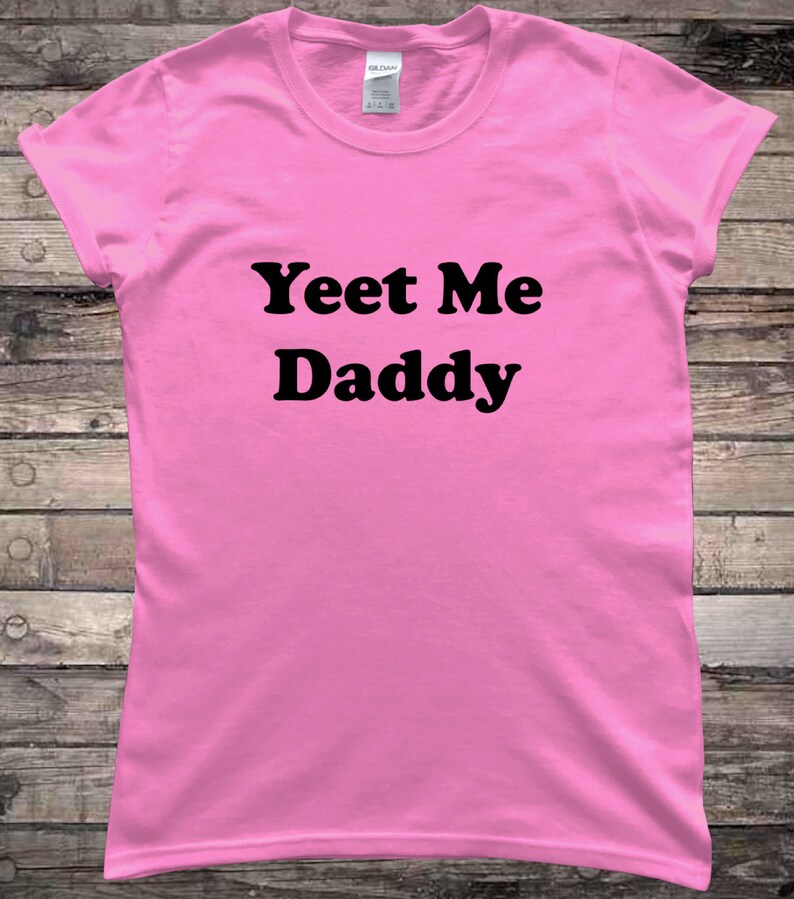 Yeet Me Daddy Submissive Pink DDLG T-shirt | Etsy