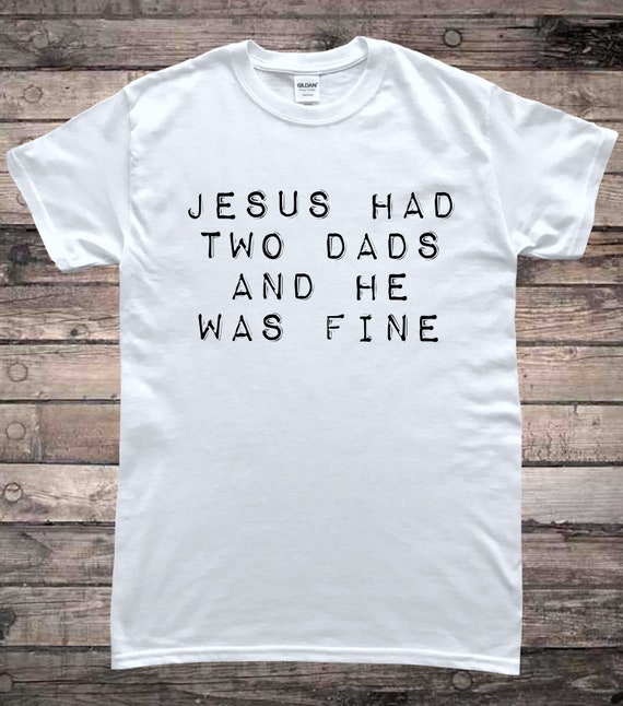 Jesus Had 2 Dads Gay Pride Marriage Equality T-shirt | Etsy