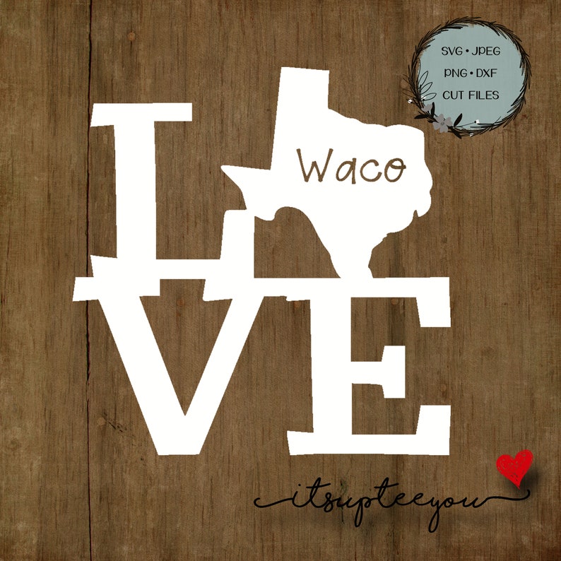 LOVE Waco SVG, Texas Town Svg, Dxf, Png, Instant Download, Cricut ...