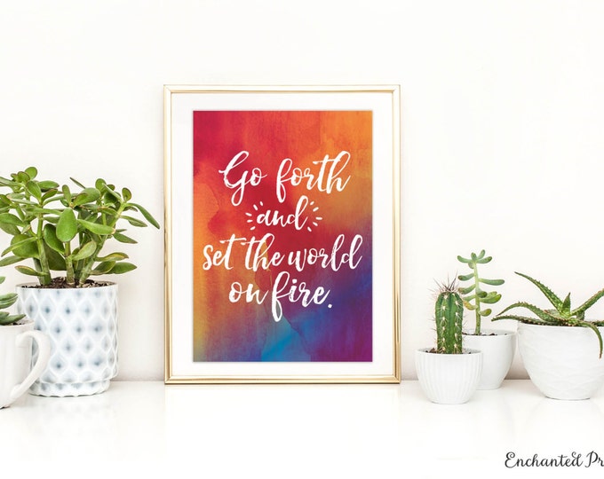 Go Forth and Set the World on Fire - Graduation Art Print - Printable ...