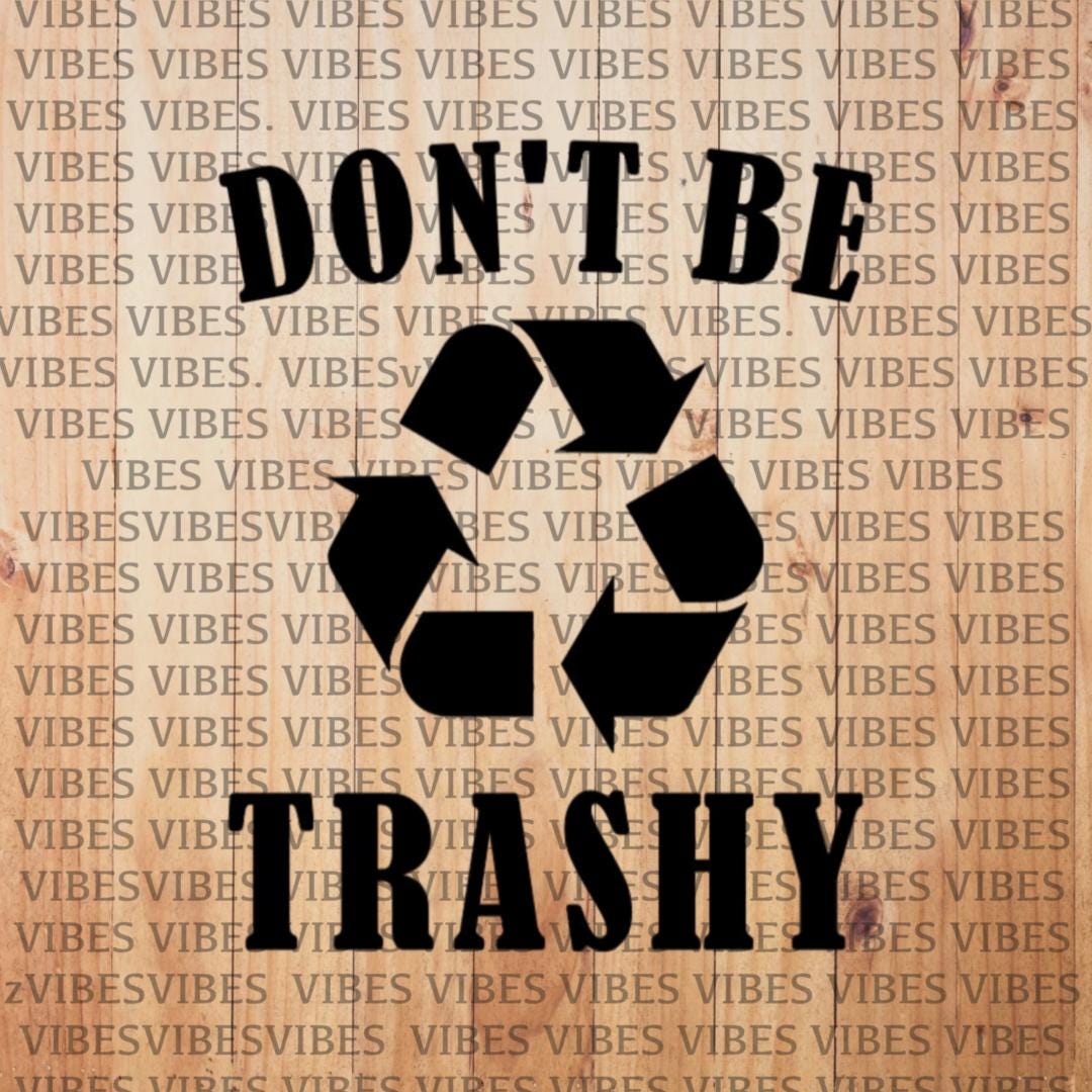 Don't Be Trashy Recycle Earth Day Car Decal, Window, Bumper Sticker No ...