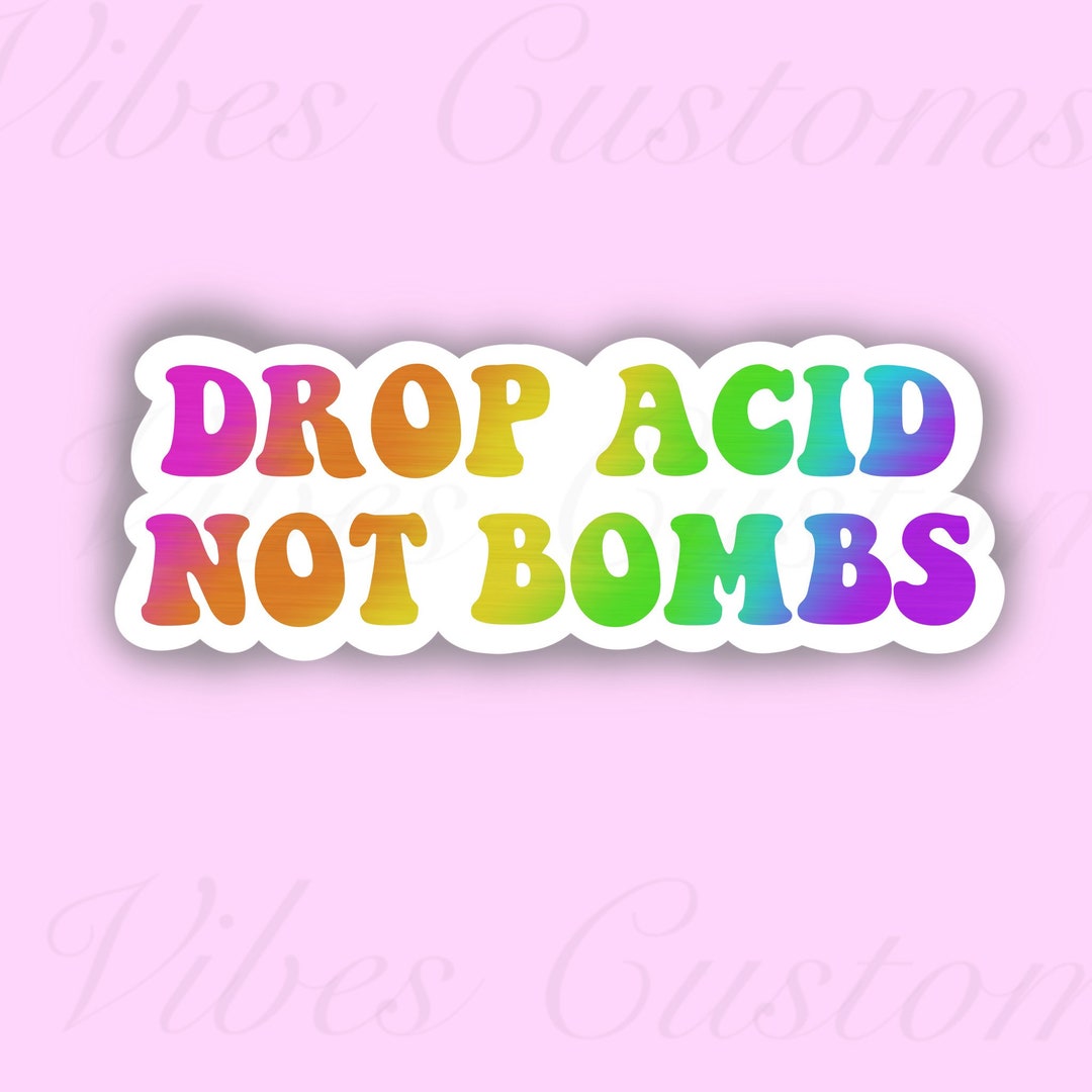 Drop Acid Not Bombs Trippy 3 Inch White Background Water Proof Sticker ...