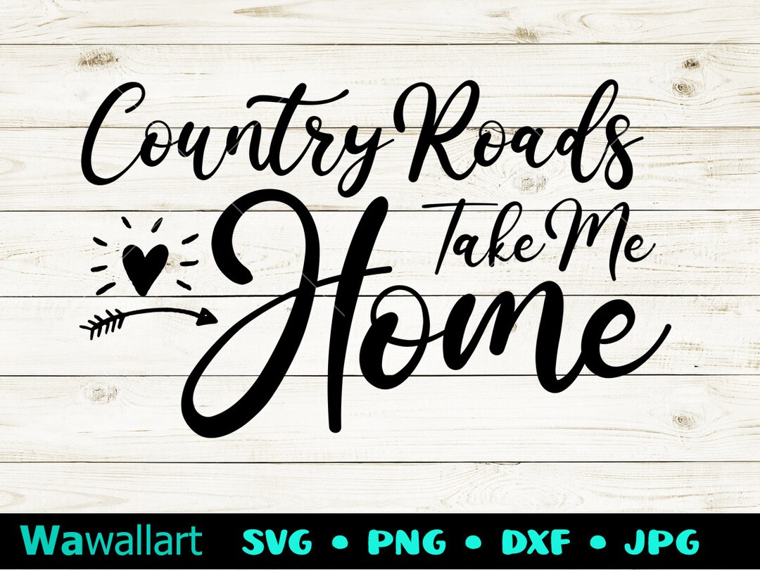 Country Roads Take Me Home Svg Png Dxf Cut Files, Farm Cut Files ...
