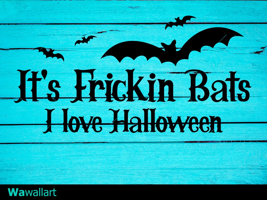 Its Frickin Bats Svg Png, It's Frickin Bats,i Love Halloween,its ...