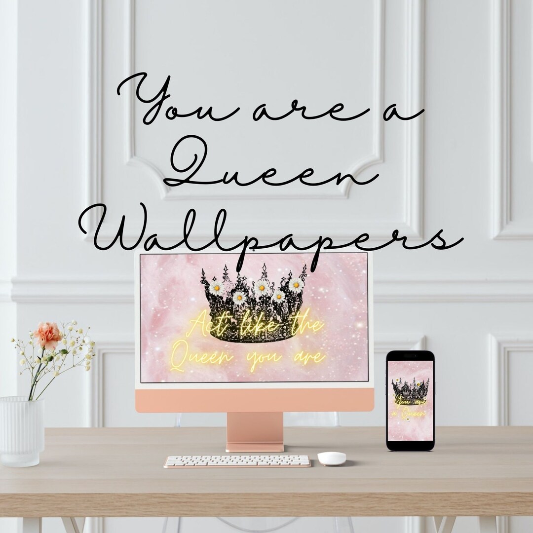 You Are a Queen! Wallpapers Desktop, Tablet and Smart Phone - Etsy