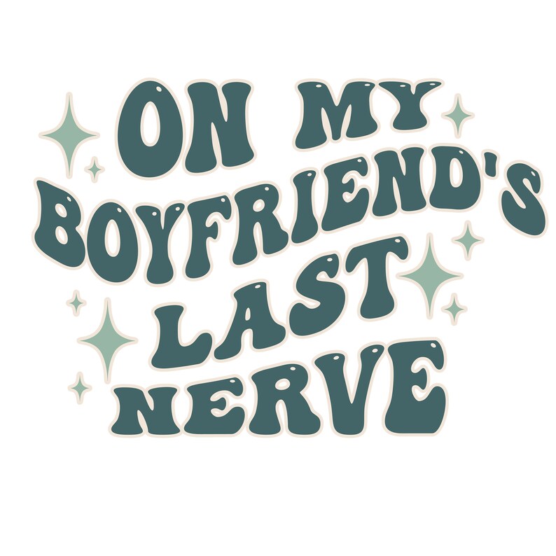 Boyfriends Last Nerve SVG PNG Last Nerve Shirt Girlfriend - Etsy